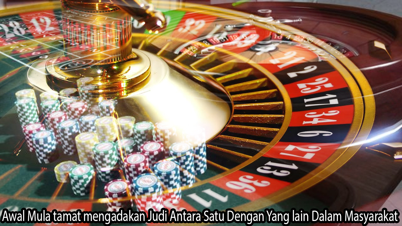 Awal Mula tamat mengadakan Judi Antara Satu Dengan Yang lain Dalam ...